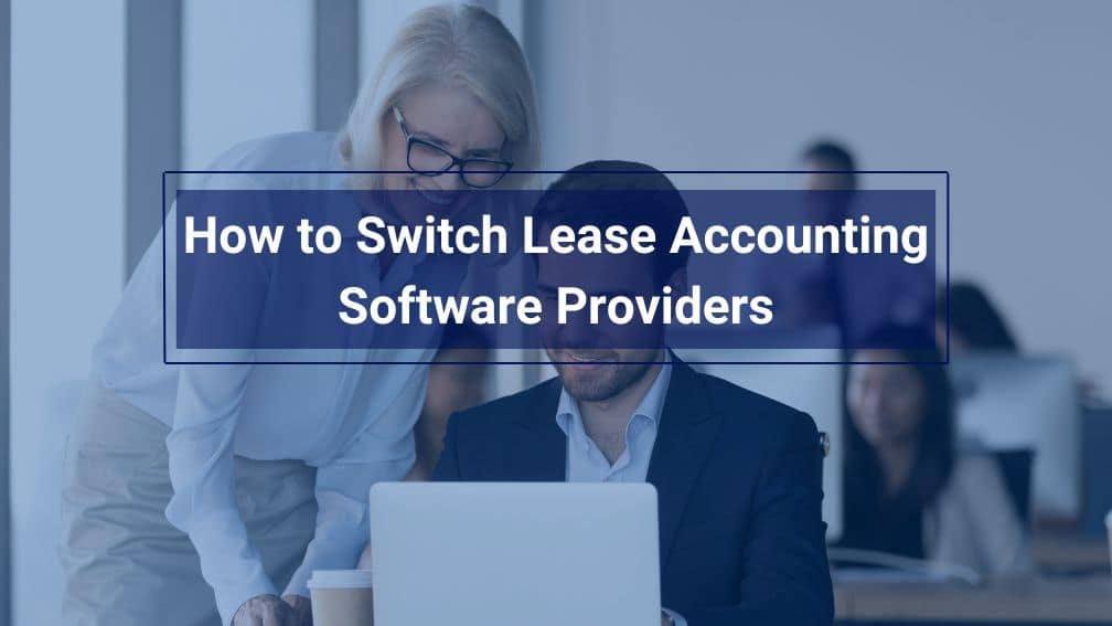 How to Seamlessly Change Lease Accounting Software Providers - Occupier