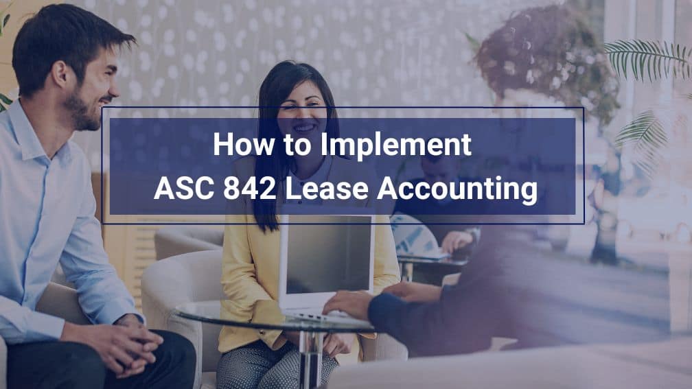 How to Implement ASC 842 Lease Accounting Standard in Your Organization ...
